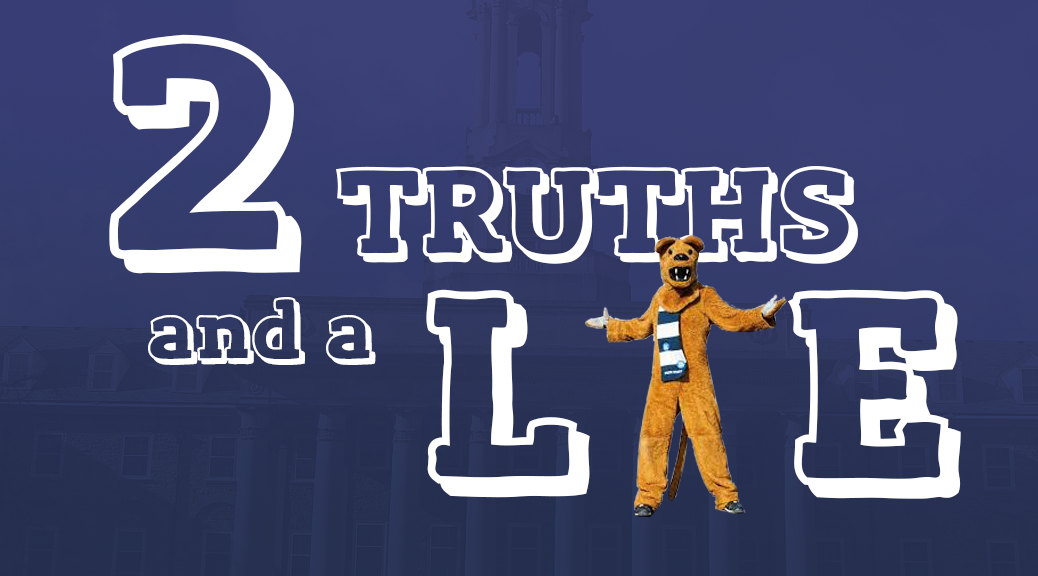 Video Two Truths And A Lie Penn State Edition video-two-truths-and-a-lie-penn-state-edition